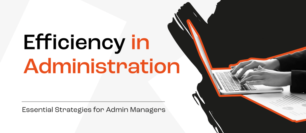 Efficiency in Administration: Essential Strategies for Marketing Admin ...